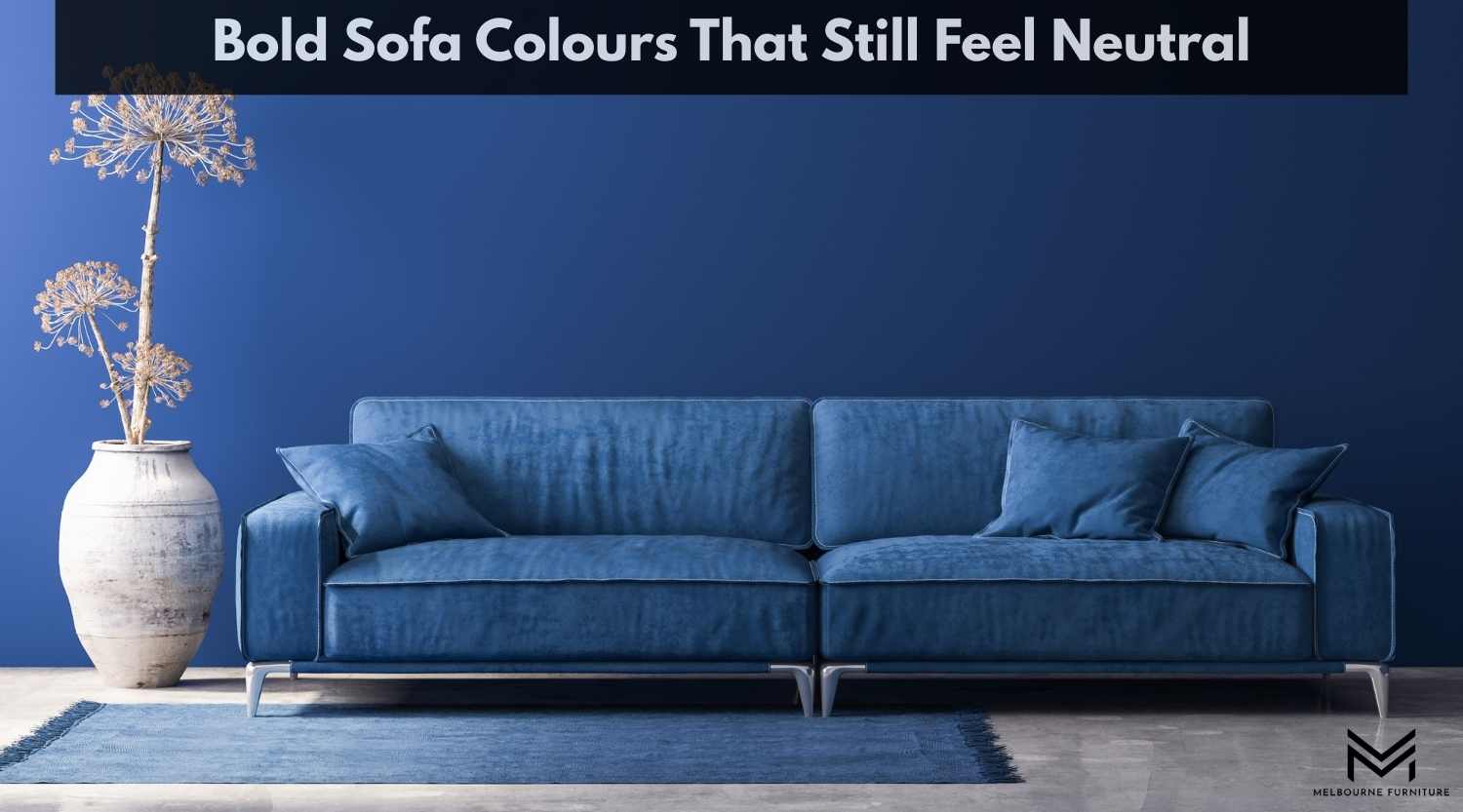Bold Sofa Colours That Still Feel Neutral – Melbourne Furniture