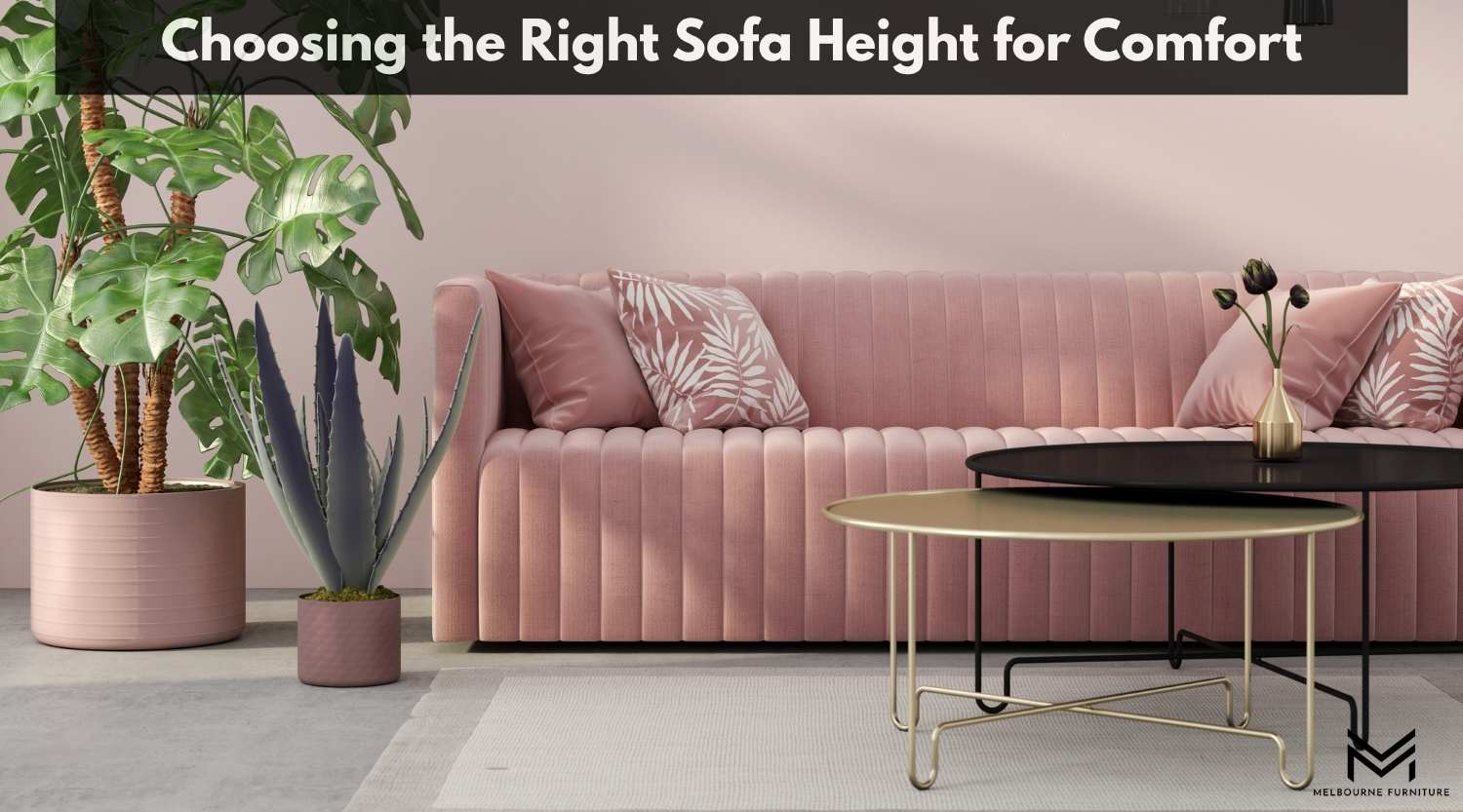 Choosing the Right Sofa Height for Comfort – Melbourne Furniture